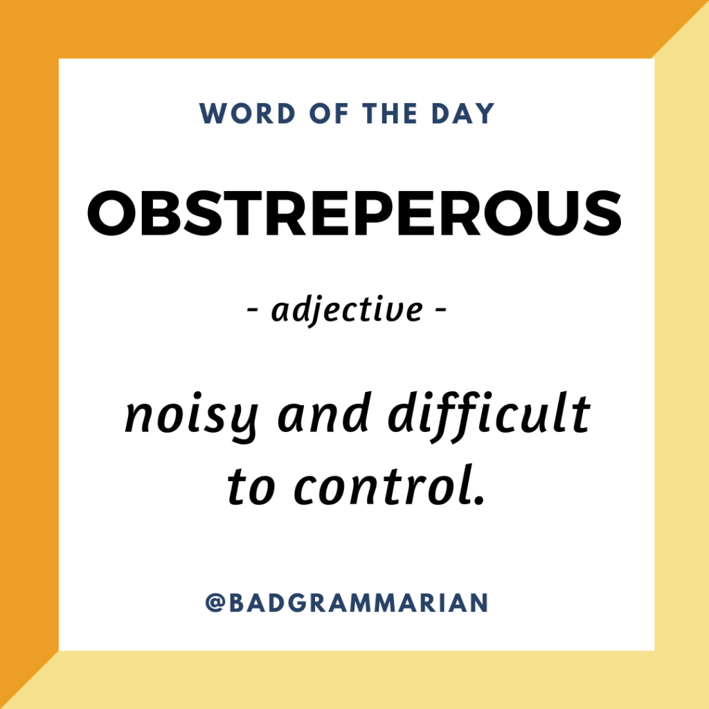 Word of the Day: obstreperous