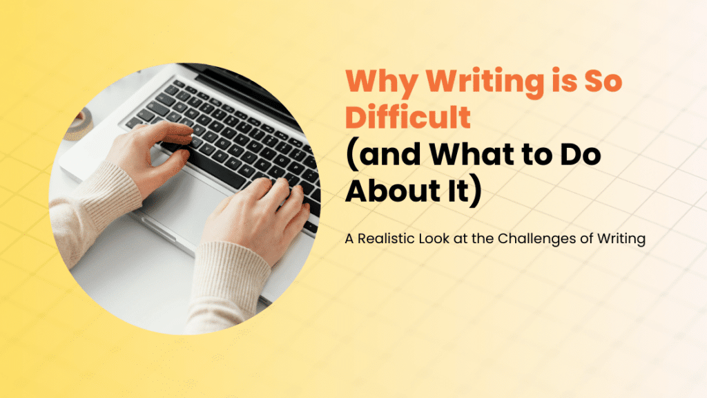 The Myth of Effortless Writing: Why Writing is So Difficult