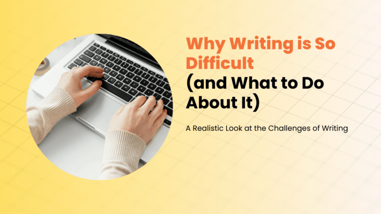 The Myth of Effortless Writing: Why Writing is So Difficult